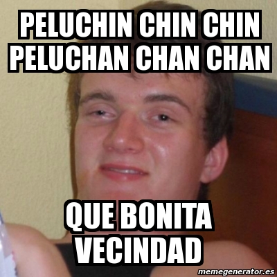 Meme Stoner Stanley - peluchin chin chin peluchan chan chan que bonita ...