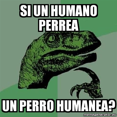 Meme Filosoraptor - si un humano perrea un perro humanea? - 743589
