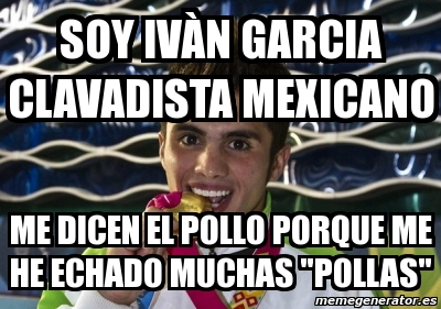 Meme Personalizado - SOY IVÃ€N GARCIA CLAVADISTA MEXICANO ME DICEN EL ...