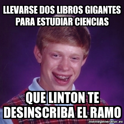 Meme Bad Luck Brian - LLEVARSE DOS LIBROS GIGANTES PARA ESTUDIAR ...