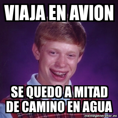 Meme Bad Luck Brian - viaja en avion se quedo a mitad de camino en agua ...