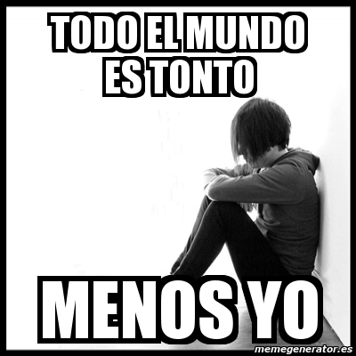 Meme First World Problems - todo el mundo es tonto menos yo - 746793