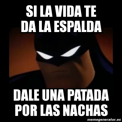Meme Disapproving Batman - si la vida te da la espalda dale una patada ...