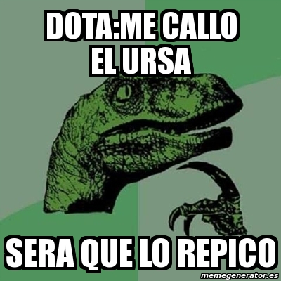 Meme Filosoraptor - DOTA:me callo el ursa sera que lo repico - 748136