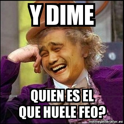 Meme Yao Wonka - y dime quien es el que huele feo? - 750994