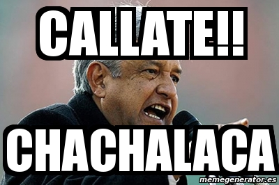 Meme Personalizado - callate!! chachalaca - 751982