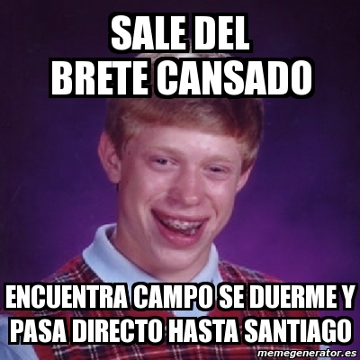 Meme Bad Luck Brian - SALE DEL BRETE CANSADO ENCUENTRA CAMPO SE DUERME ...