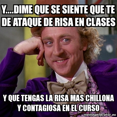 Meme Willy Wonka - y....dime que se siente que te de ataque de risa en ...