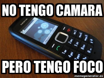 Meme Personalizado - NO TENGO CAMARA pERO TENGO FOCO - 753136