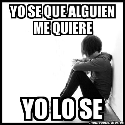Meme First World Problems - yo se que alguien me quiere yo lo se - 753599