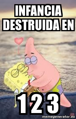 Meme Personalizado - infancia destruida en 1 2 3 - 754871