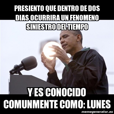 Meme Personalizado - presiento que dentro de dos dias ocurrira un ...