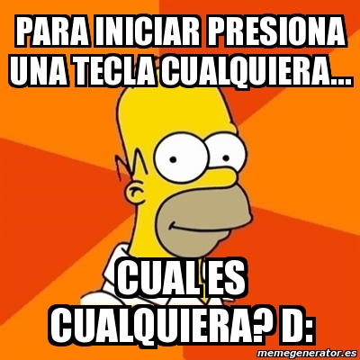 Meme Homer - Para iniciar presiona una tecla cualquiera... Cual es ...