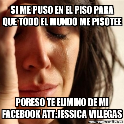 Meme Problems - si me puso en el piso para que todo el mundo me pisotee ...