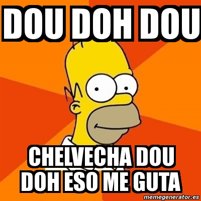 Meme Homer - dou doh dou chelvecha dou doh eso me guta - 763191