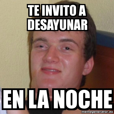 Meme Stoner Stanley - te invito a desayunar en la noche - 765953