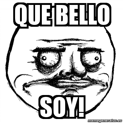 Meme Me Gusta - Que bello soy! - 766289