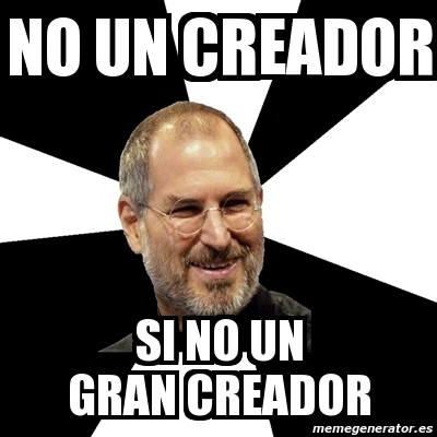 Meme Steve Jobs - no un creador si no un gran creador - 768452