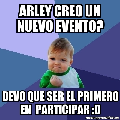 Meme Bebe Exitoso - arley creo un nuevo evento? devo que ser el primero ...