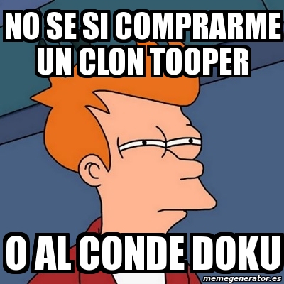 Meme Futurama Fry - no se si comprarme un clon tooper o al conde doku ...