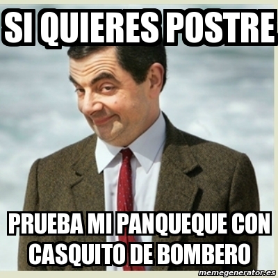 Meme Mr Bean - si quieres postre prueba mi panqueque con casquito de ...