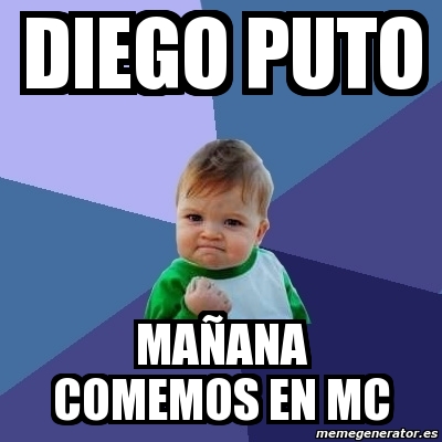 Meme Bebe Exitoso - DIEGO PUTO MAÃ‘ANA COMEMOS EN MC - 772517