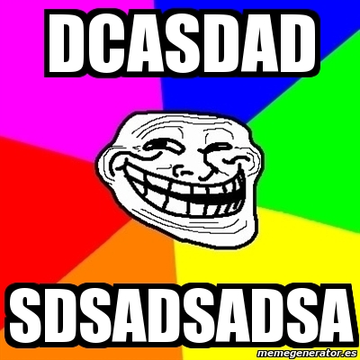Meme Troll - dcasdad sdsadsadsa - 775152