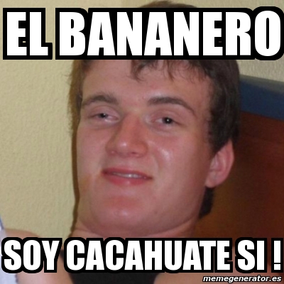 Meme Stoner Stanley - el bananero soy cacahuate si ! - 779808