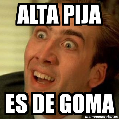 Meme No me digas - alta pija es de goma - 779953
