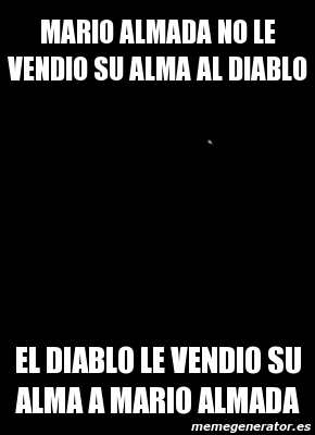 Meme Personalizado - Mario almada no le vendio su alma al diablo el ...