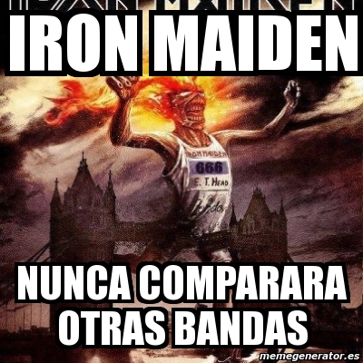 Meme Personalizado - iron maiden nunca comparara otras bandas - 783510