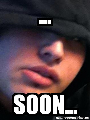 Meme Personalizado - ... soon... - 784469