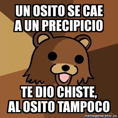 Meme Pedobear - un osito se cae a un precipicio te dio chiste, al osito ...