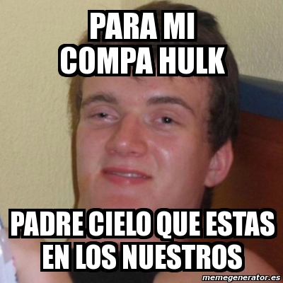 Meme Stoner Stanley - para mi compa hulk PADRE CIELO que estas en los ...