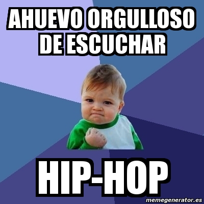 Meme Bebe Exitoso - ahuevo orgulloso de escuchar hip-hop - 788357