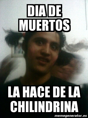 Meme Personalizado - dia de muertos la hace de la chilindrina - 789327