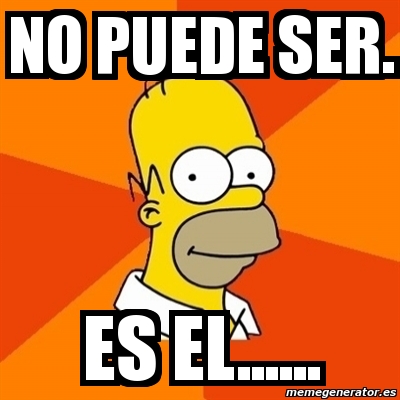 Meme Homer - no puede ser. es el...... - 789789