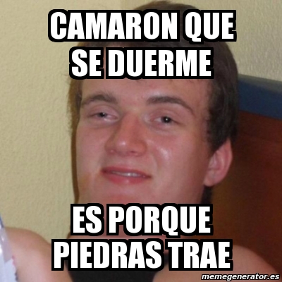 Meme Stoner Stanley - camaron que se duerme es porque piedras trae - 790261