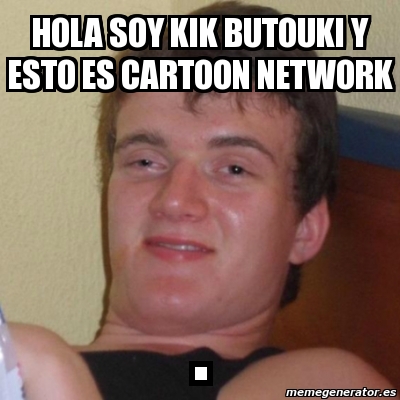 Meme Stoner Stanley - hola soy kik butouki y esto es cartoon network ...