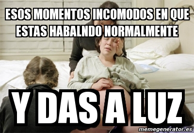 Meme Personalizado - esos momentos incomodos en que estas habalndo ...