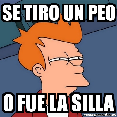 Meme Futurama Fry - Se tiro un peo o fue la silla - 793734