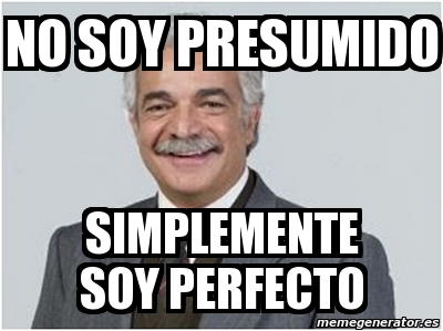 Meme Personalizado - No soy presumido simplemente soy perfecto - 795790