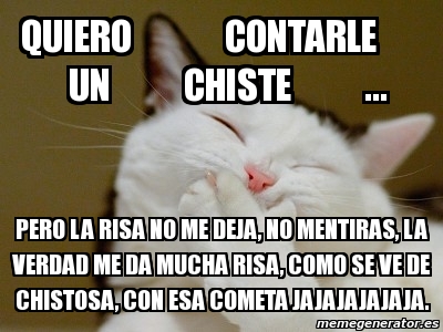 Meme Personalizado - quiero contarle un chiste ... pero la risa no me ...