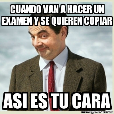 Meme Mr Bean - cuando van a hacer un examen y se quieren copiar asi es ...