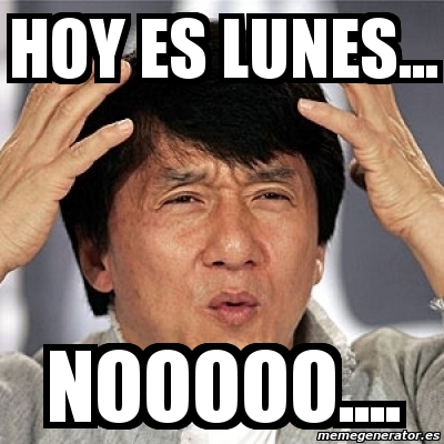 Meme Jackie Chan - Hoy es lunes... nooooo.... - 82836