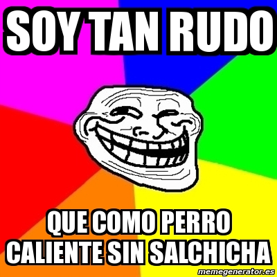 Meme Troll - soy tan rudo que como perro caliente sin salchicha - 83060