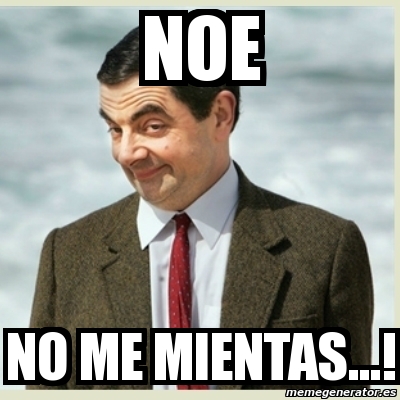 Meme Mr Bean - noe NO ME MIENTAS...! - 87423