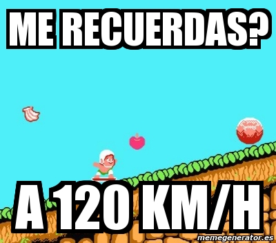Meme Personalizado - me recuerdas? a 120 km/h - 801849
