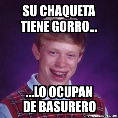 Meme Bad Luck Brian - su chaqueta tiene gorro... ...lo ocupan de ...