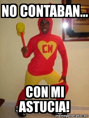 Meme Personalizado - no contaban... con mi astucia! - 805112